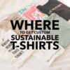 Where to Order Custom Sustainable T-Shirts for Your Organization